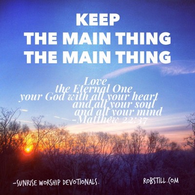 Keep The Main Thing THE MAIN THING - RobStill.com